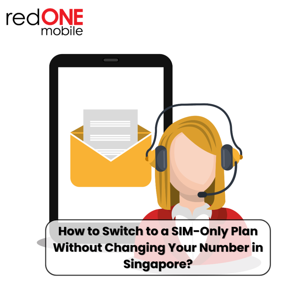 How to Switch to a SIM-Only Plan Without Changing Your Number in Singapore? - redONE Mobile